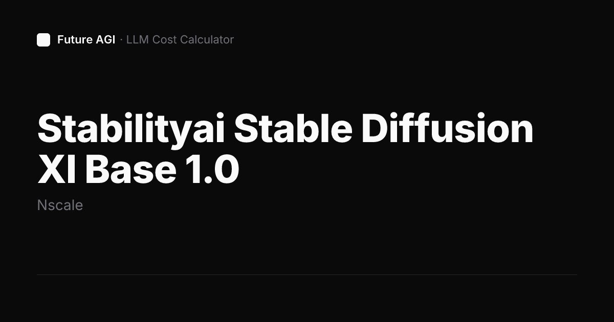 Stabilityai Stable Diffusion Xl Base 1.0 pricing — Nscale | Future AGI